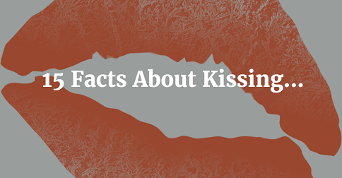 15 Kissing Facts You May Not Have Known...
